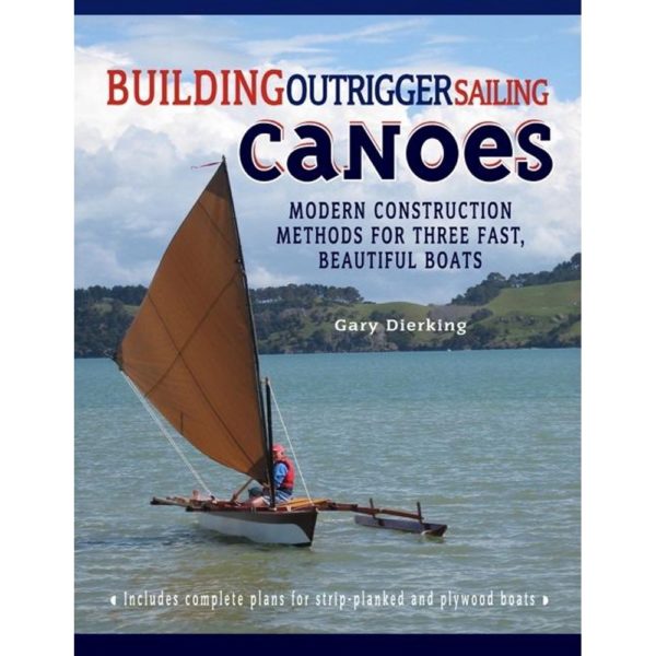 Building Outrigger Sailing Canoes by Gary Dierking - Kulea Canoes